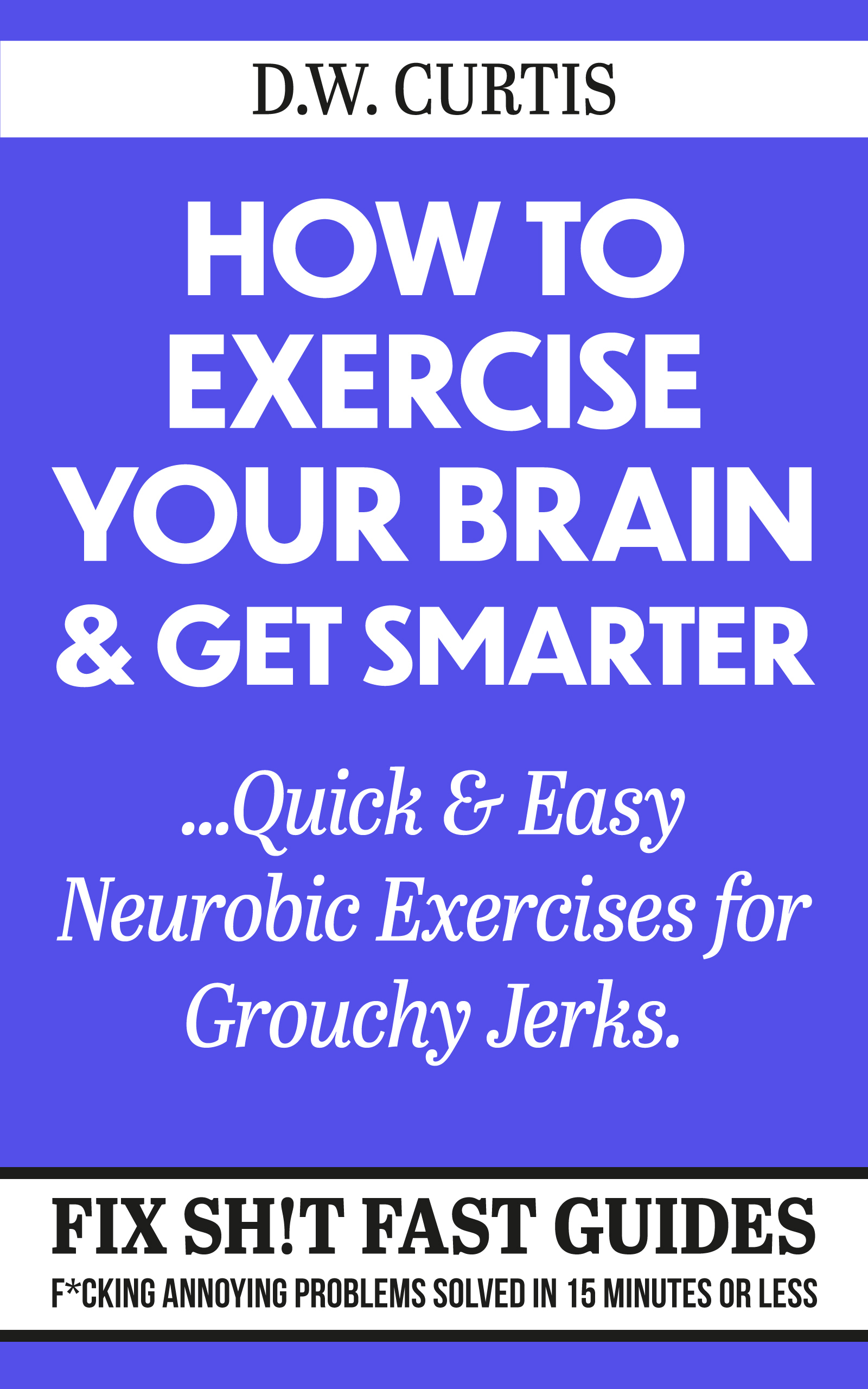 How To Exercise Your Brain & Get Smarter ...Quick & Easy Neurobic ...